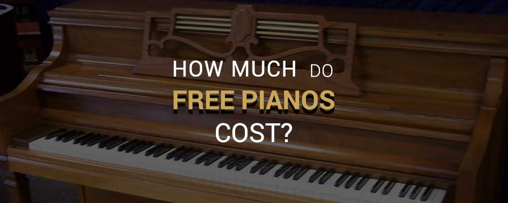 How Much Do Free Pianos Cost Riverton Piano Blog